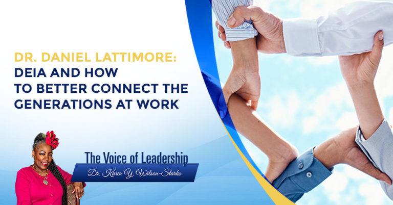 Dr. Daniel Lattimore: DEIA And How To Better Connect The Generations At ...
